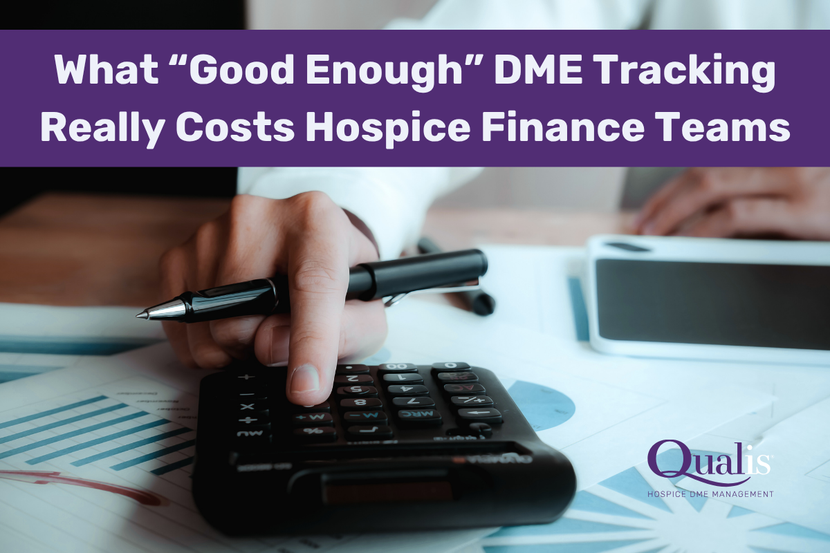 What “Good Enough” DME Tracking Really Costs Hospice Finance Teams