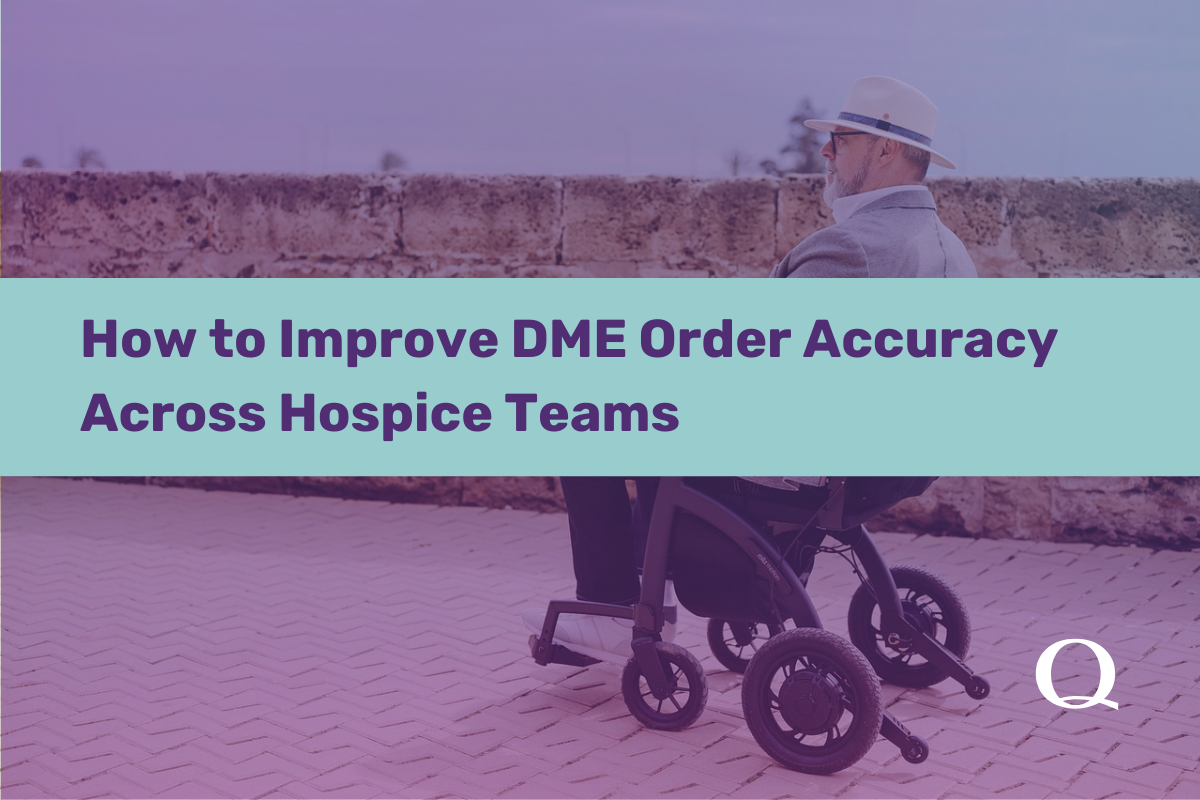 How to Improve DME Order Accuracy Across Hospice Teams