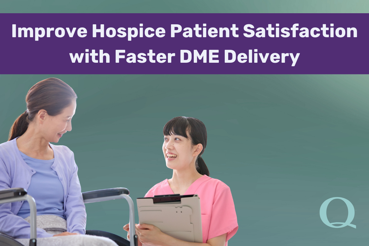 Improve Hospice Patient Satisfaction with Faster DME Delivery
