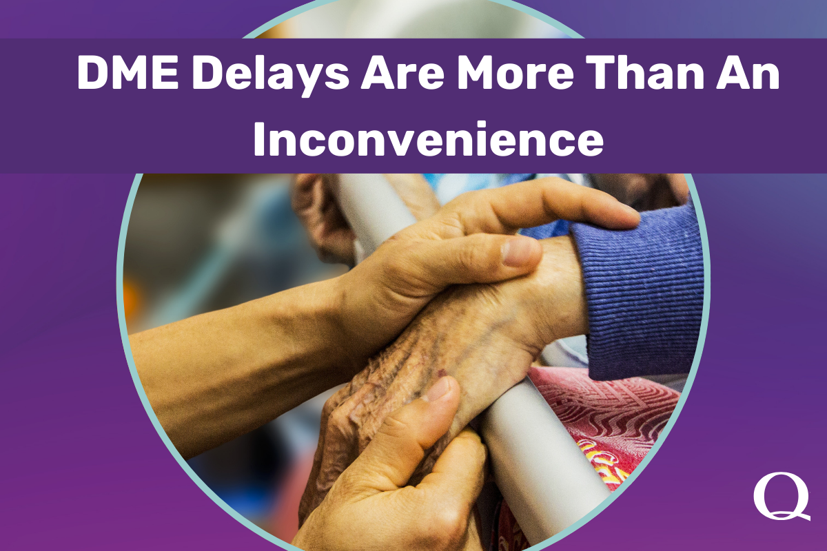 DME Delays Are More Than An Inconvenience - They're A Patient ...