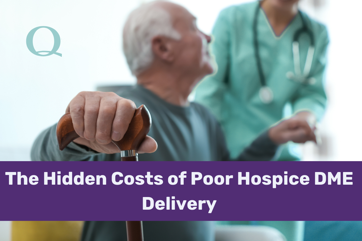 The Hidden Costs of Poor Hospice DME Delivery